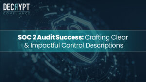 How to Write SOC 2 Control Descriptions That Pass Audits